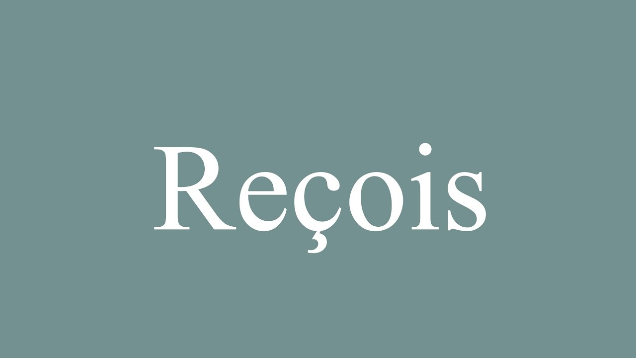 How to Pronounce ''Reçois'' (Receive) Correctly in French - YouTube