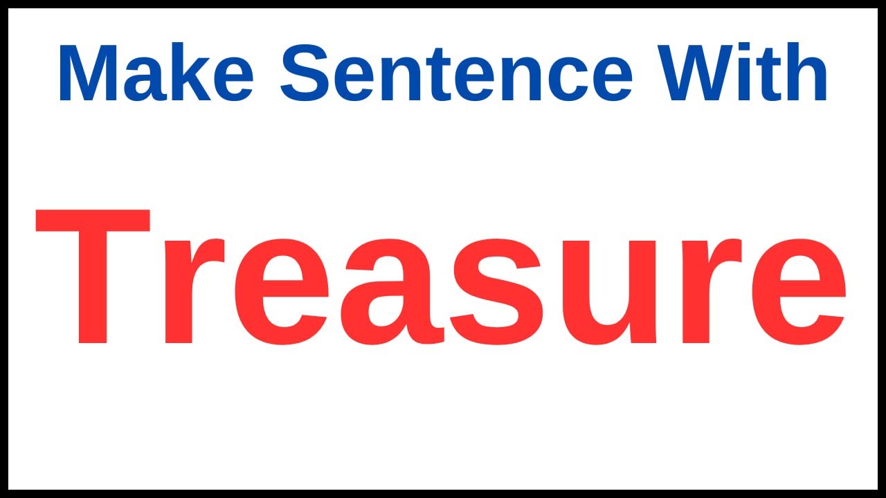 Make Sentence With Treasure | Make A Sentence With Treasure | Make ...