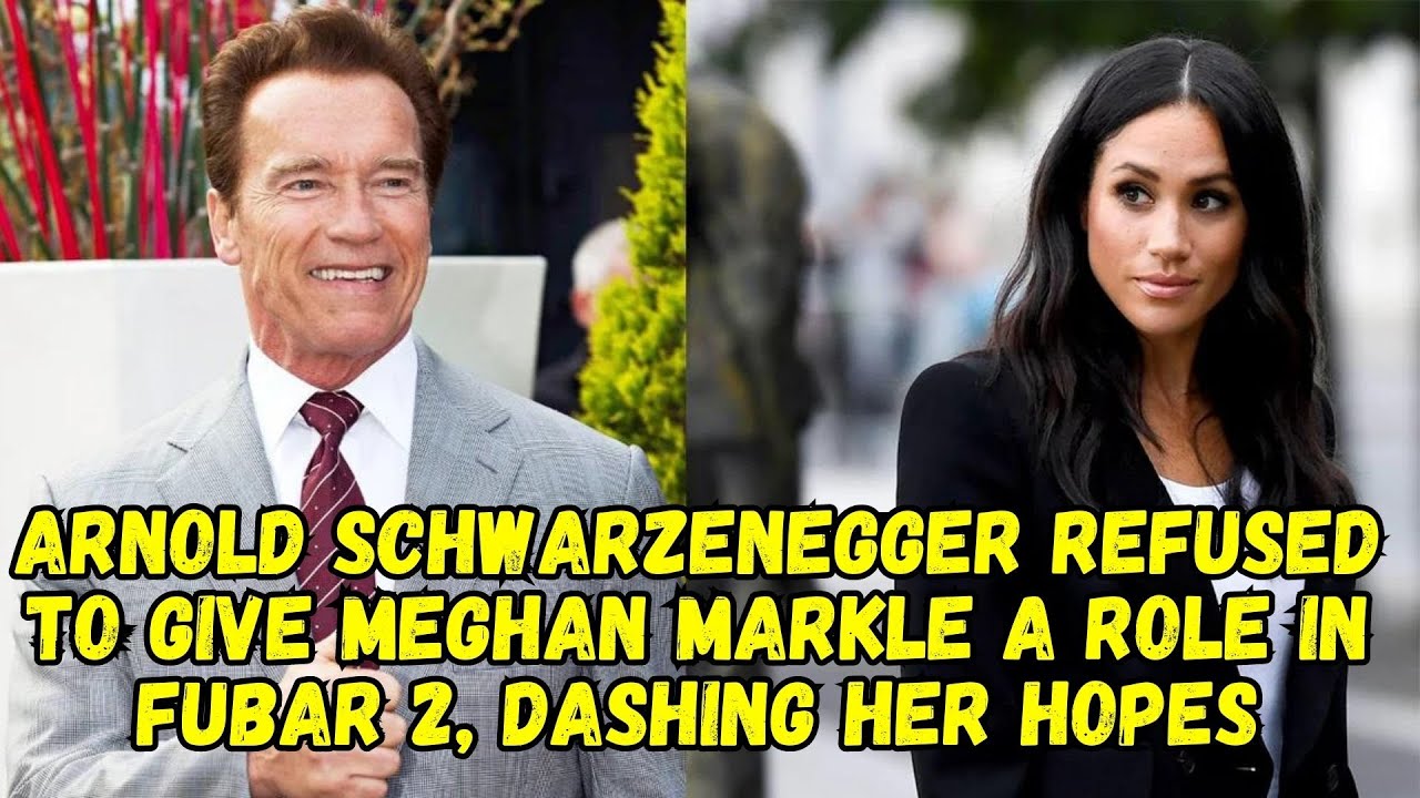 Arnold Schwarzenegger refused to give Meghan Markle a role in Fubar 2 ...