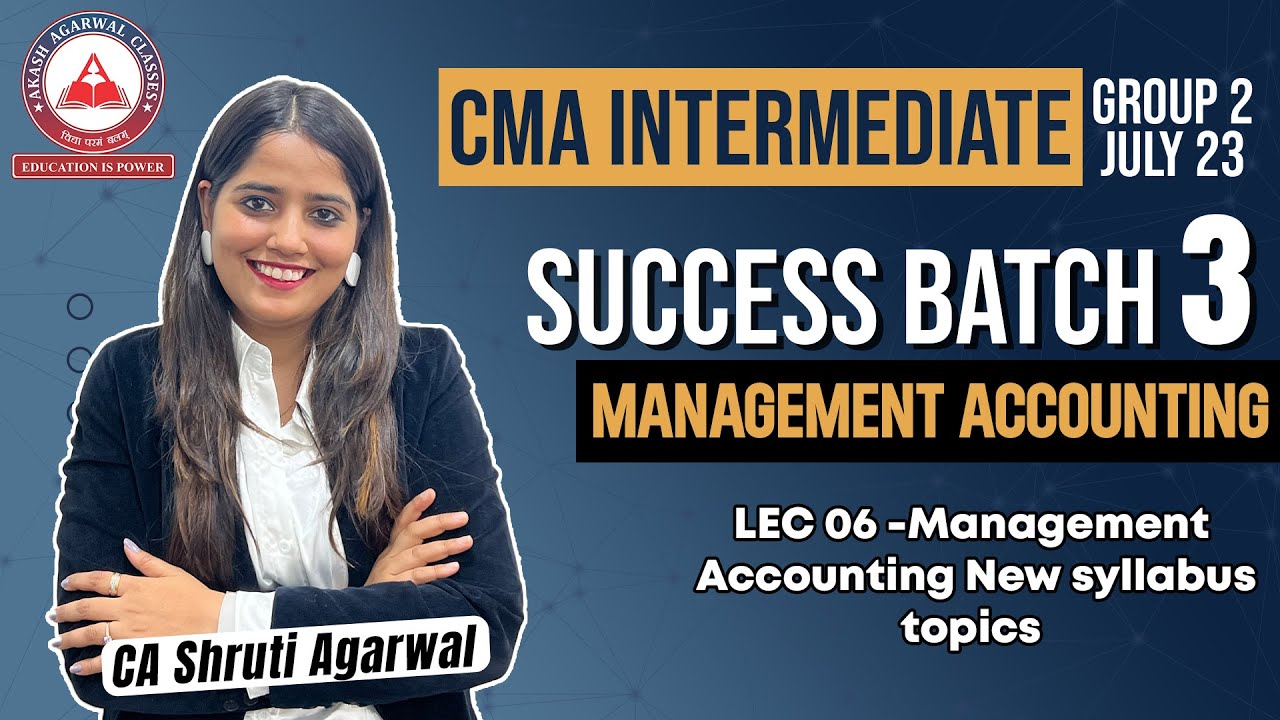 Lec 06- Management Accounting New topics|SUCCESS BATCH 3|CMA Inter Group 2 MA| Akash Agarwal ...