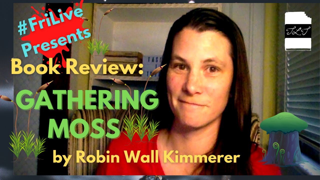 FRI LIVE: Live Book Review of GATHERING MOSS by Robin Wall Kimmerer ...