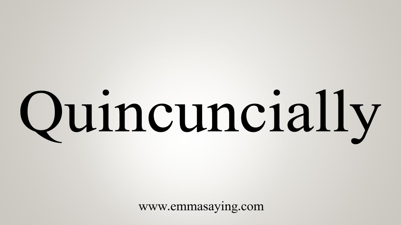 How To Say Quincuncially - YouTube