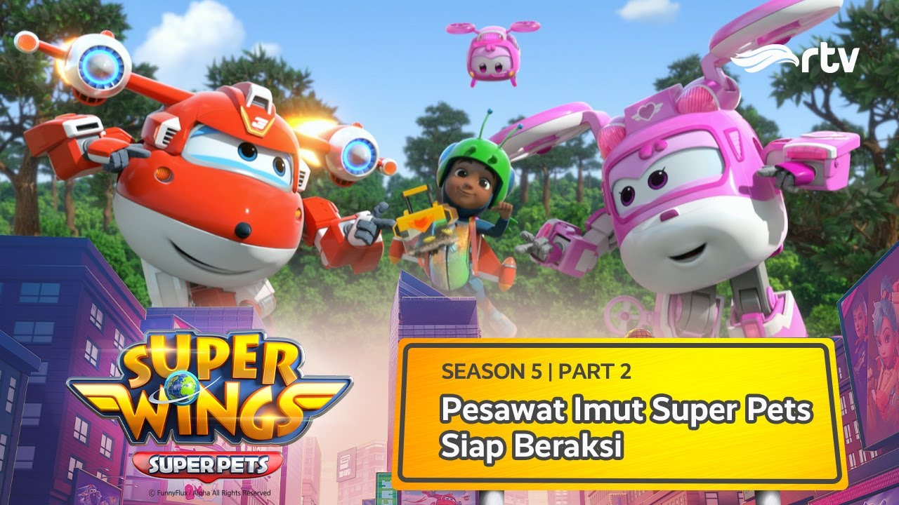 Super Wings Indonesia RTV | PESAWAT IMUT SUPER PETS, SIAP BERAKSI ...