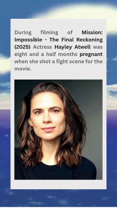 Mission: Impossible - The Final Reckoning (2025) - Hayley Atwell was pregnant during filming ...