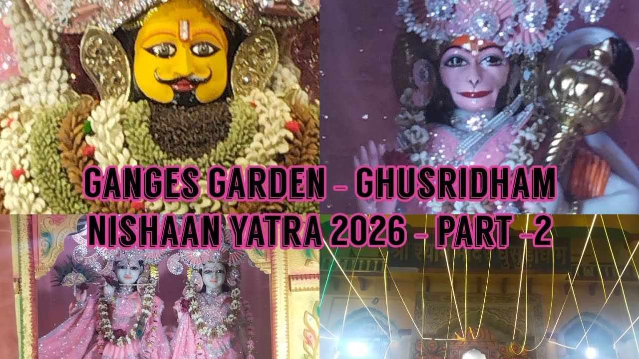 Ganges Garden - Ghusridham Nishaan yatra 2026 part -2. Video Artist ...