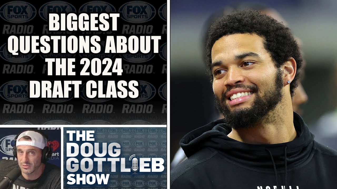 Biggest Questions About the 2024 NFL Draft Class | DOUG GOTTLIEB SHOW ...