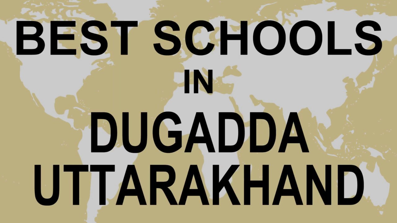 Schools around Dugadda, Uttarakhand CBSE, Govt, Private, International ...