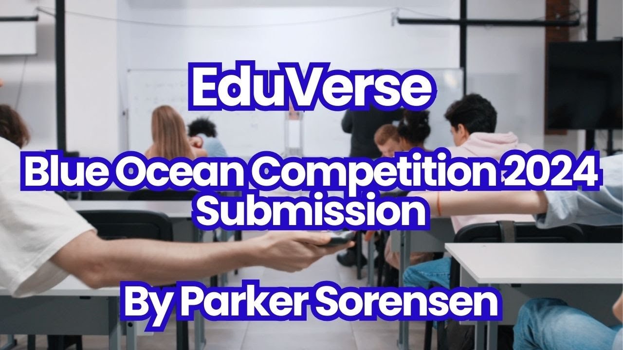 EduVerse: Blue Ocean Competition 2024 Submission by Parker Sorensen ...