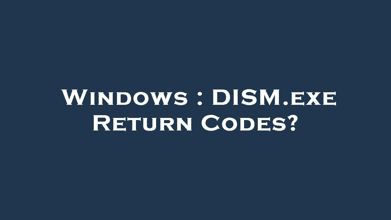 Windows DISM exe Return Codes YouTube windows-dism-exe-return-codes-youtube