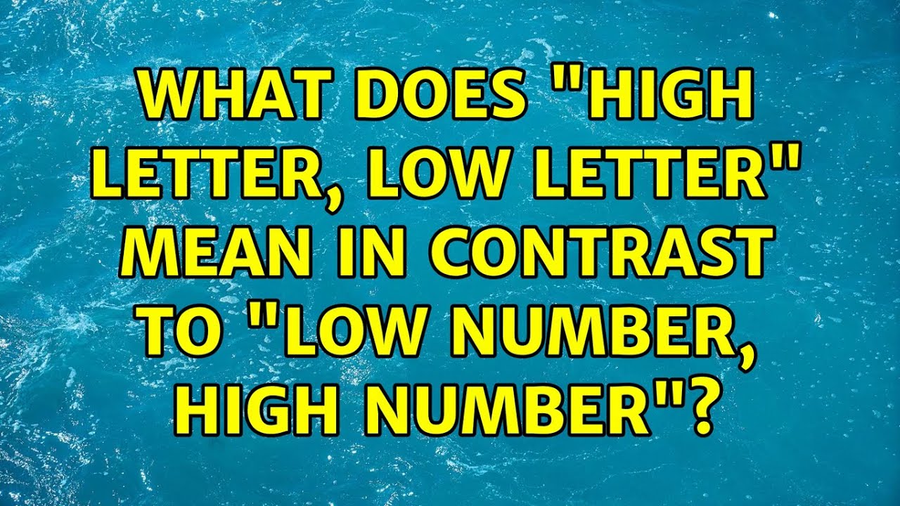What does "high letter, low letter" mean in contrast to "low number ...