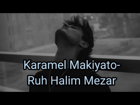 Karamel Makiyato-Ruh Halim Mezar (Sözleri)
