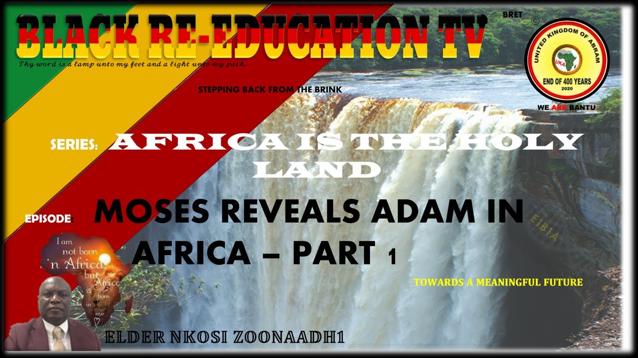 AFRICA IS THE HOLY LAND || MOSES REVEALS ADAM IN AFRICA PART 1 - YouTube