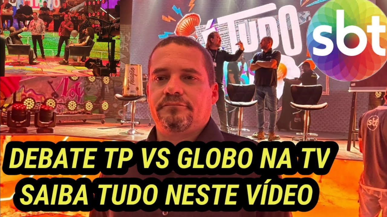 DEBATE TP VS GLOBO NO SBT SAIBA TUDO NESSE VÍDEO - YouTube