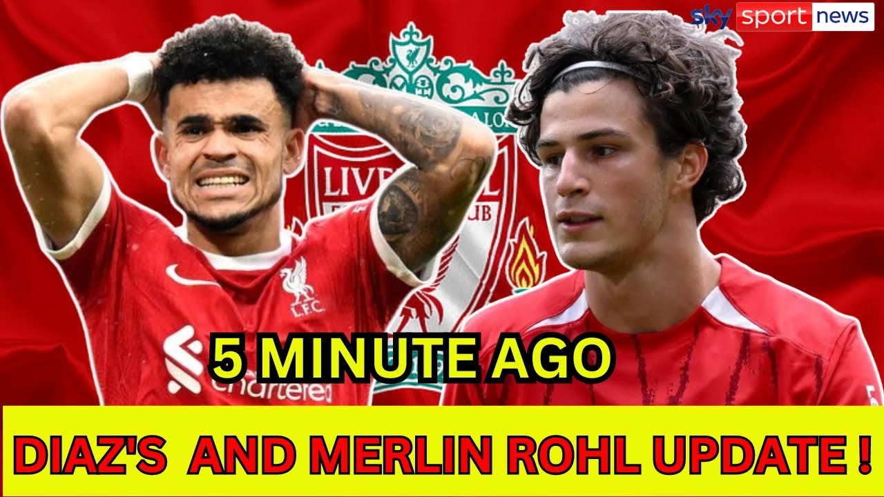 🚨BREAKING NEWS:🚨 DIAZ'S,MERLIN ROHL AND ANTHONY UPDATE ! DONE DEAL"LFC ...