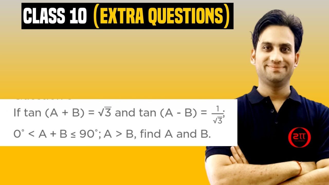 If tan(A+B) = √3 and tan(A-B)=1/√3, where 0° is less than (A+B)≤ 90°; A ...