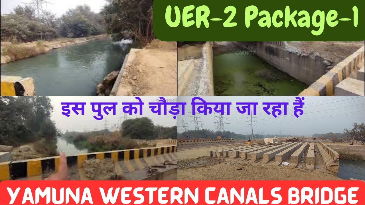UER-2 Package-1 Update | Widening of Bridge over Yaumana Western Canals ...
