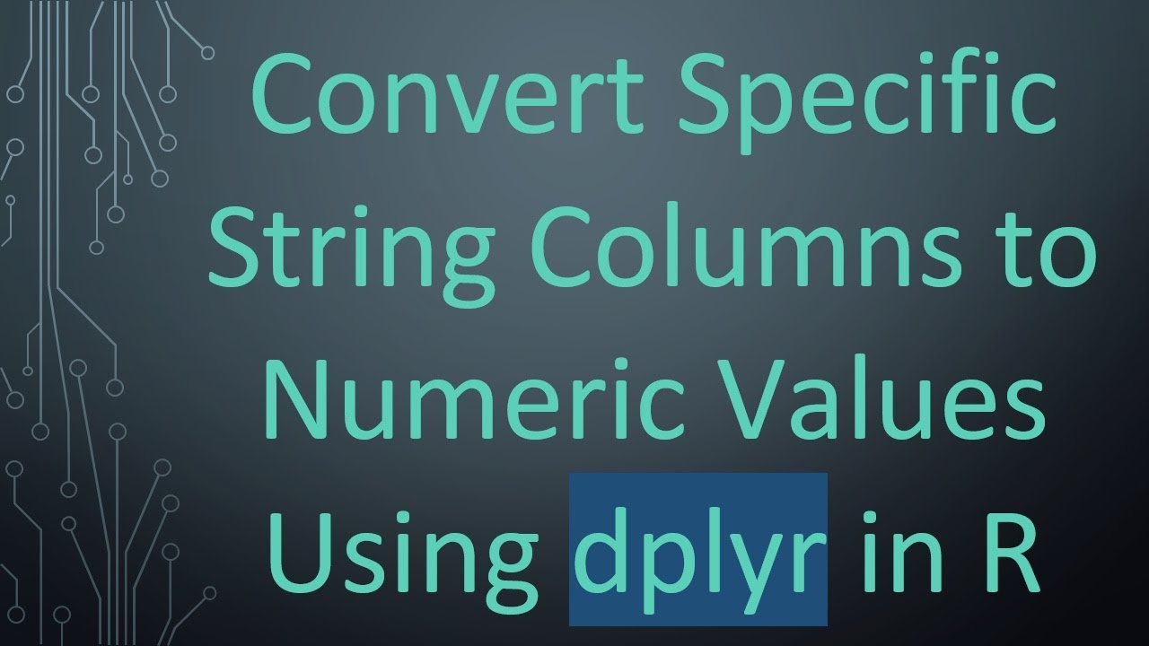 Convert Specific String Columns To Numeric Values Using Dplyr In R
