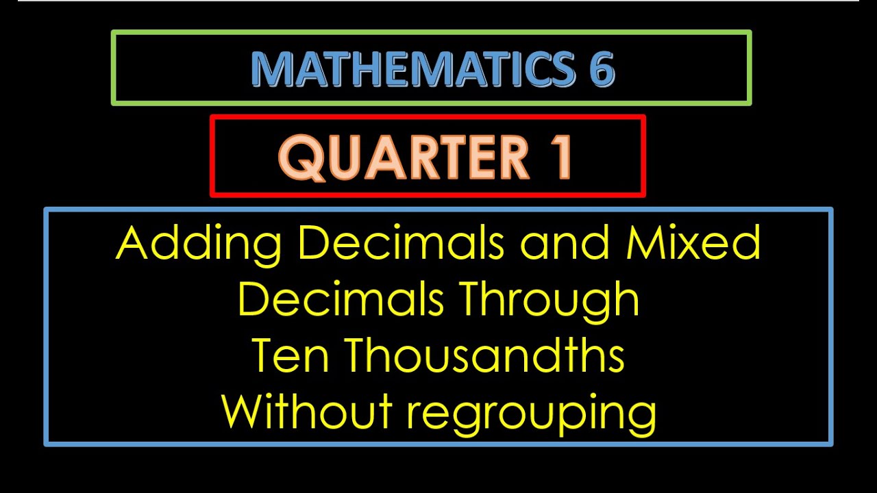 MATH 6 QUARTER 1 WEEK 4 - ADDING DECIMALS AND MIXED DECIMALS THROUGH ...