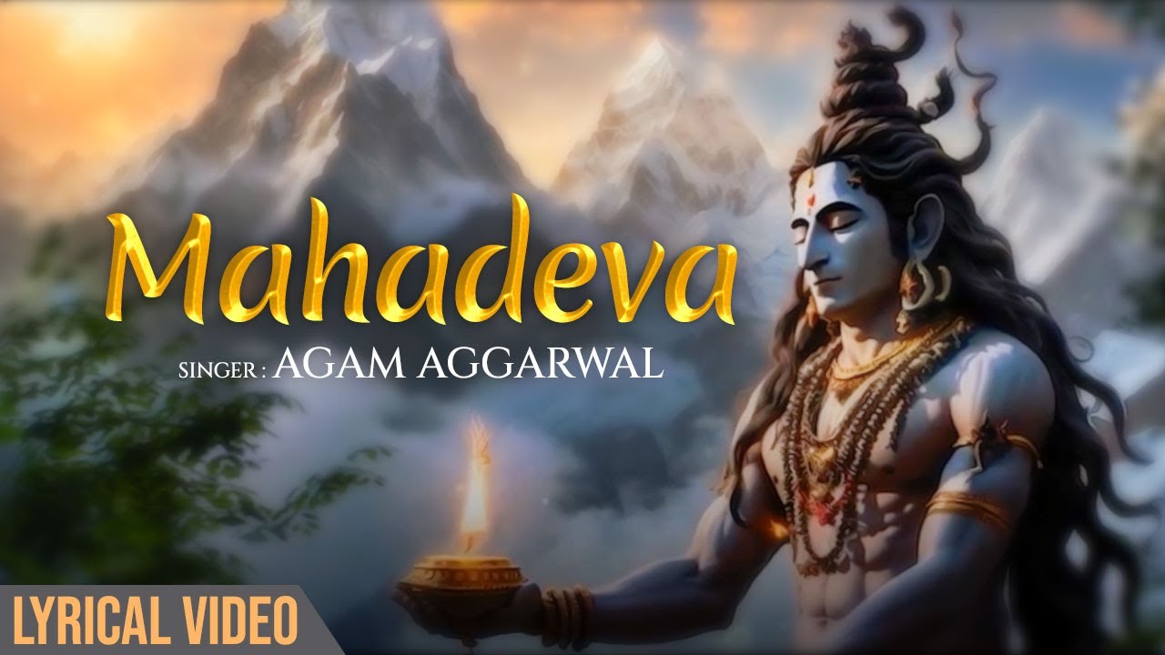 Mahadeva | Agam Aggarwal | Lyrical | Shiva Song |महादेव | Mahashivratri ...