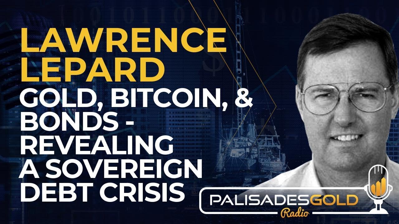 Lawrence Lepard: Gold, Bitcoin, and Bonds - Revealing a Sovereign Debt ...