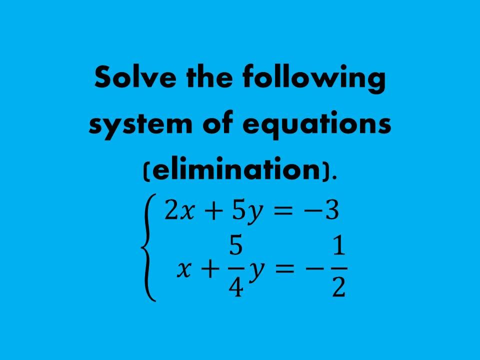 How To Solve A System Of Equations Using Elimination 2x 5y 3 And X 5 4 How To Solve A System Of Equations Using Elimination 2x 5y 3 And X 5 4
