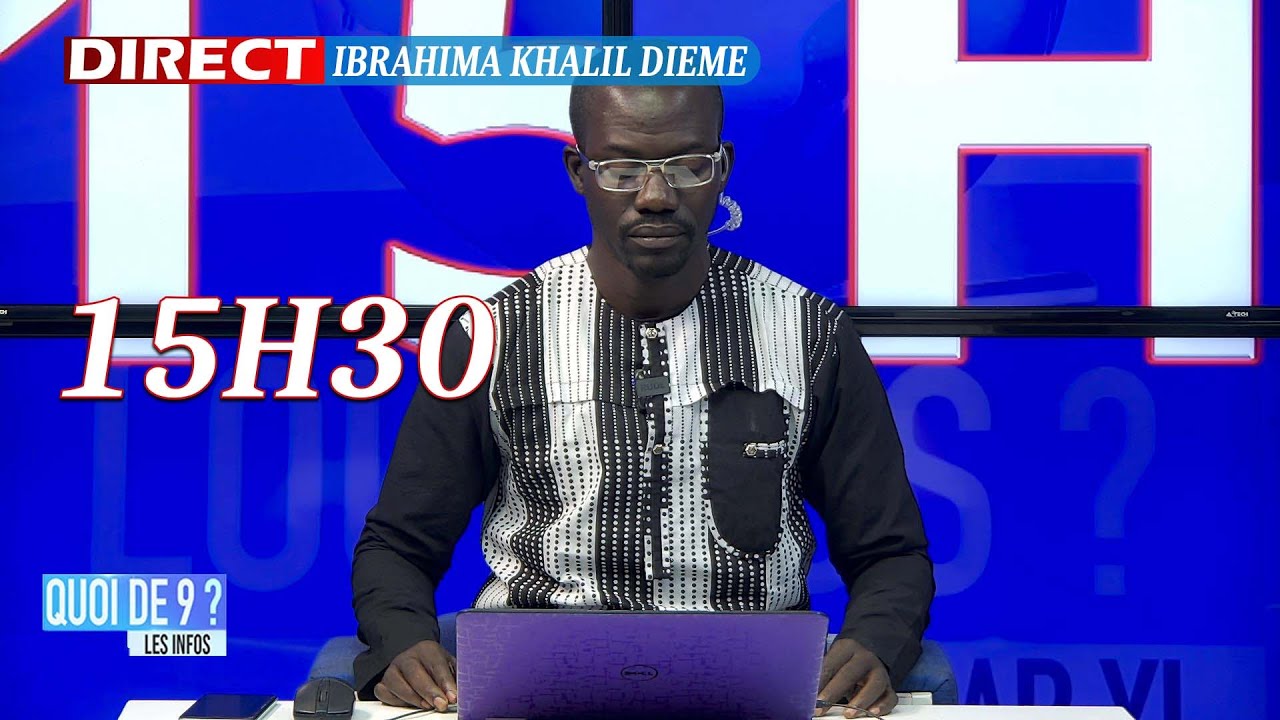 QUOI DE 9 - LES INFOS 15H30 - AVEC IBRAHIMA KHALIL DIEME 07/09/2024 #LERALTV - YouTube