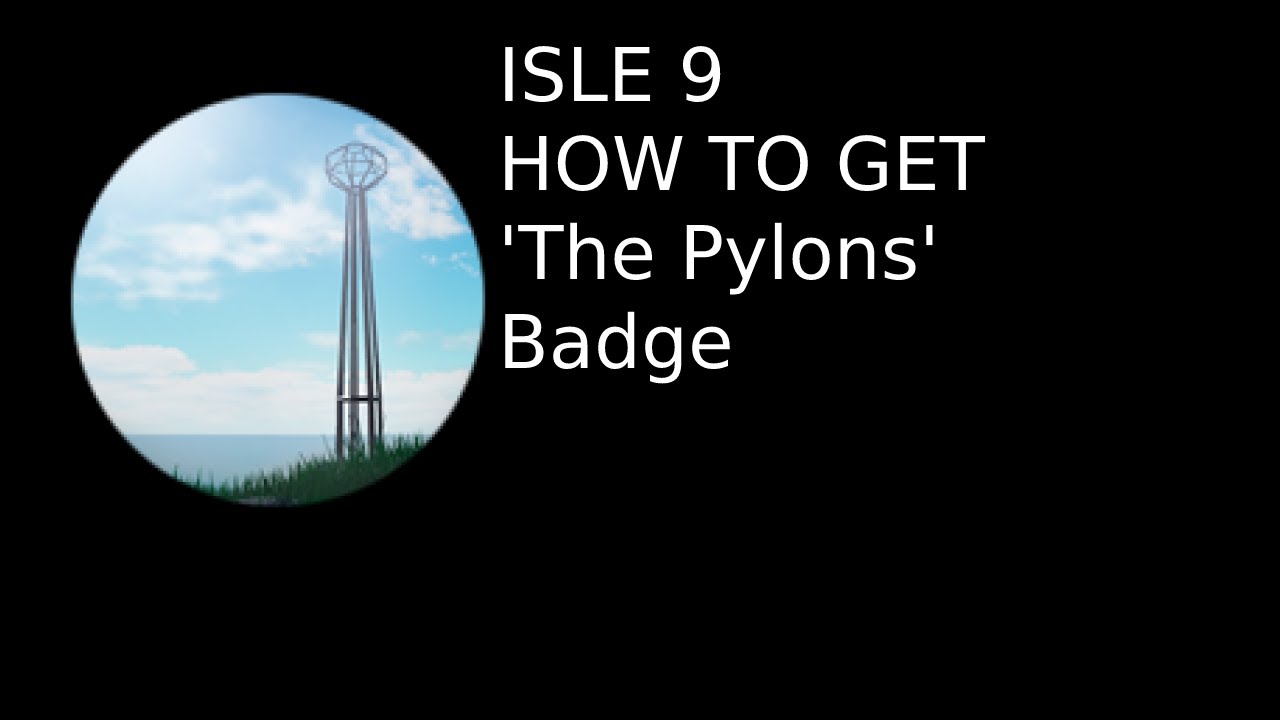 How to get 'The Pylons' Badge and 'Island Engineer' title | Isle, 9 ...