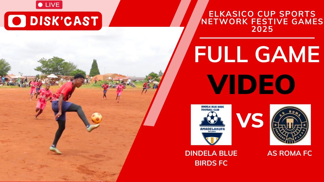 DINDELA BLUE BIRDS FC🆚AS ROMA FC | ELKASICO CUP SPORTS NETWORKS GAMES ...