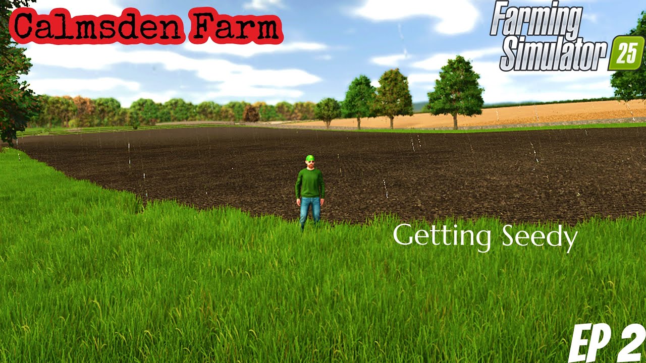 Getting Seedy | Calmsden Farm | EP. 2 | FS25 - YouTube