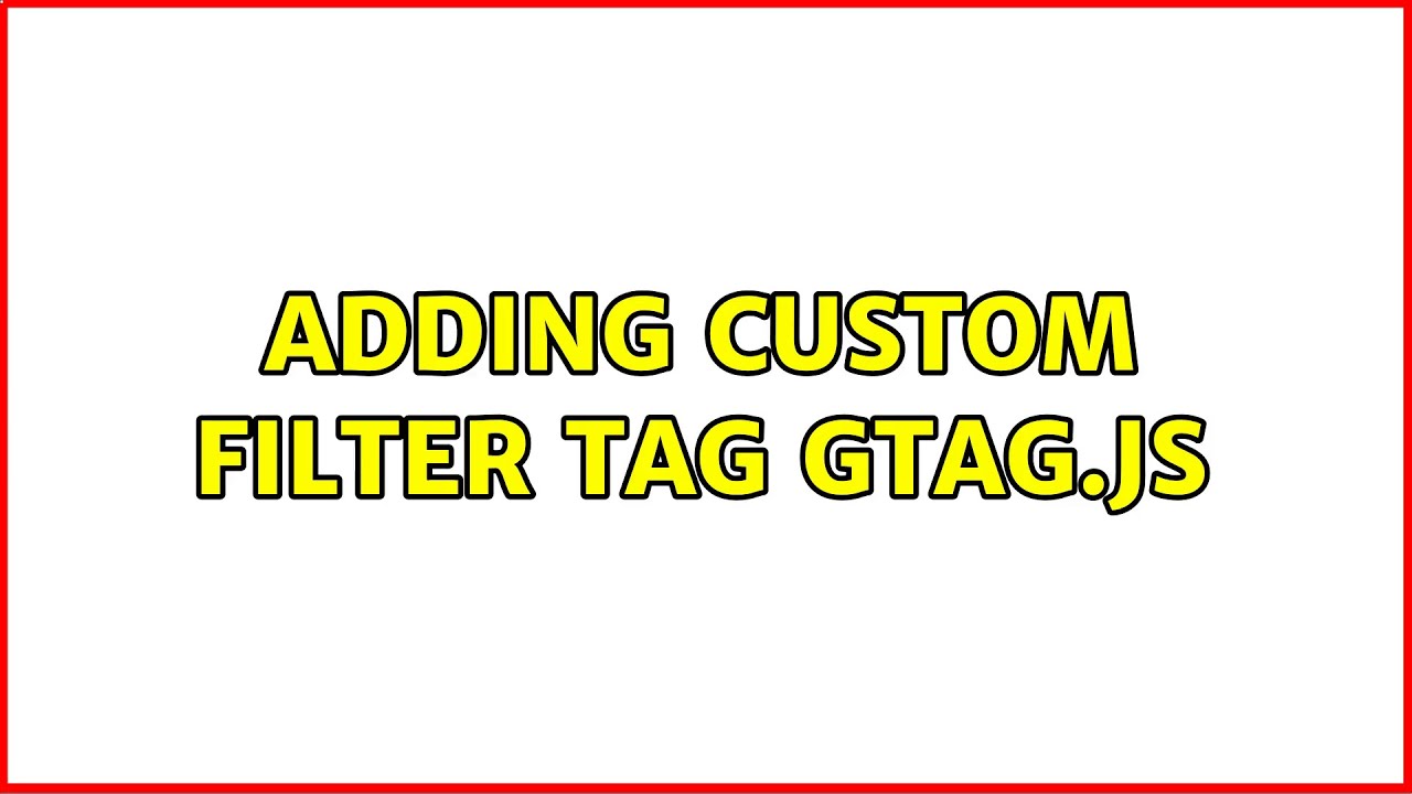 Adding custom filter tag gtag.js - YouTube
