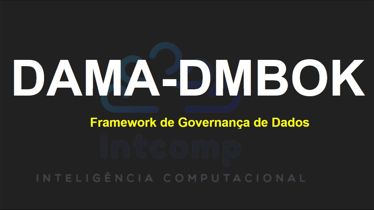 Governança de dados - Introdução ao Framework DAMA-DMBOK (10 ...