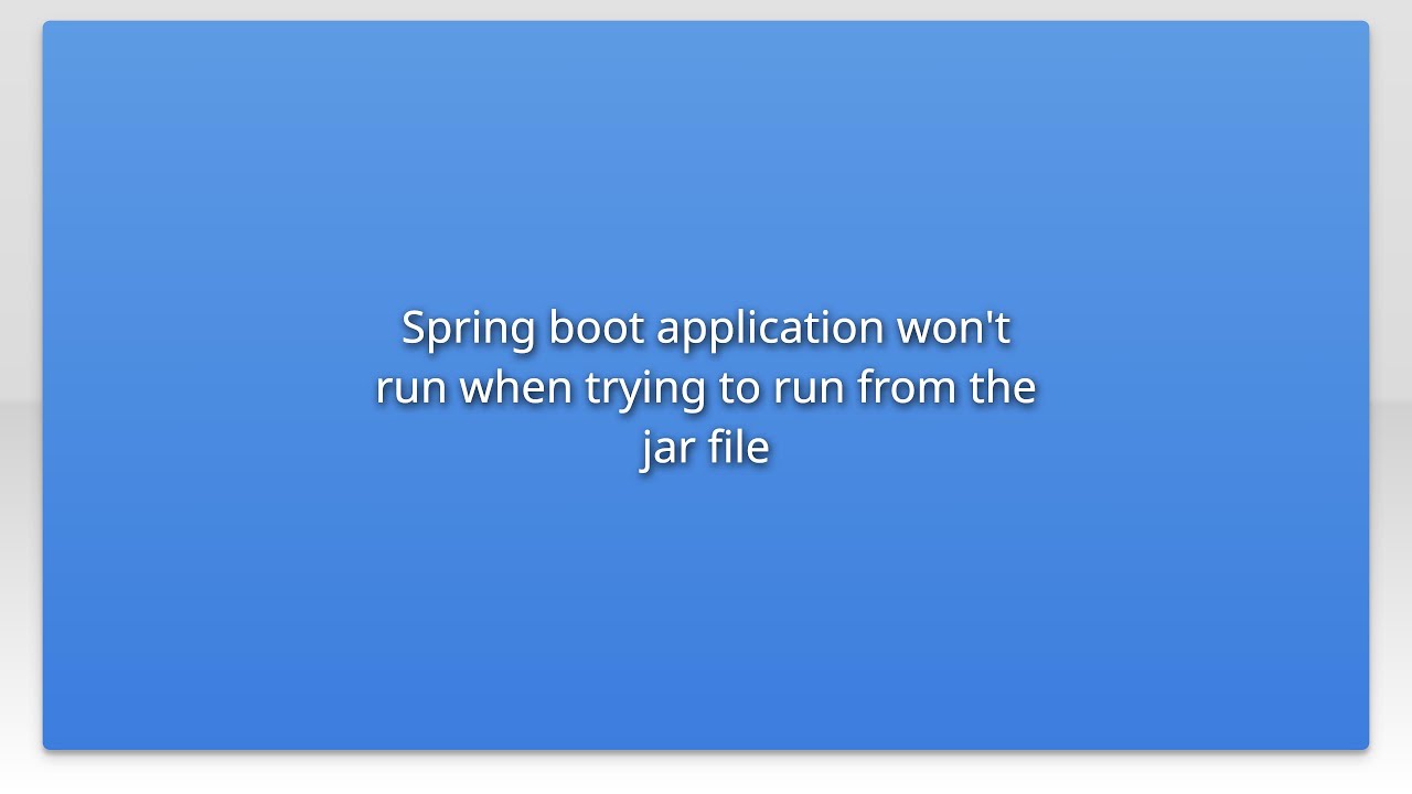 Spring boot application won't run when trying to run from the jar file ...