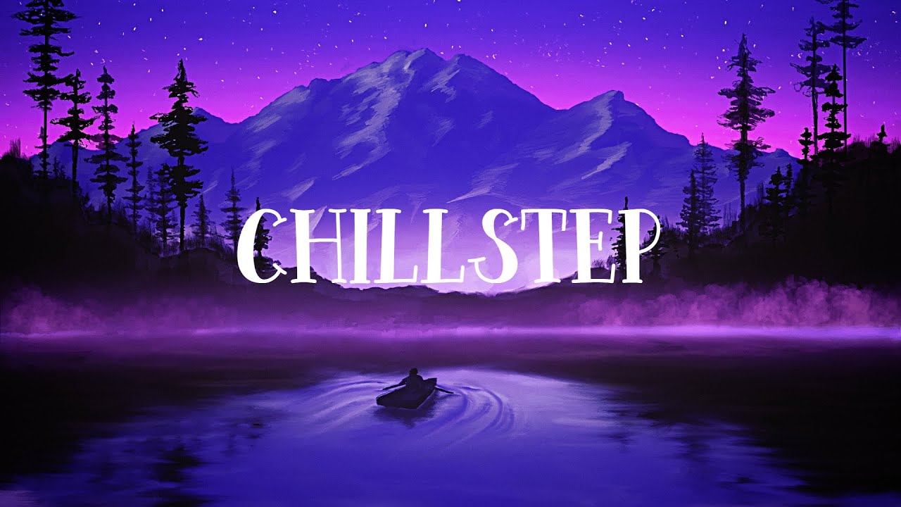 Chillstep / Ambient Music Mix 2025 [12 Hours] - YouTube