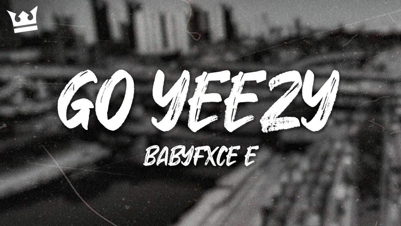 Babyfxce E - Go Yeezy (Lyrics) - YouTube
