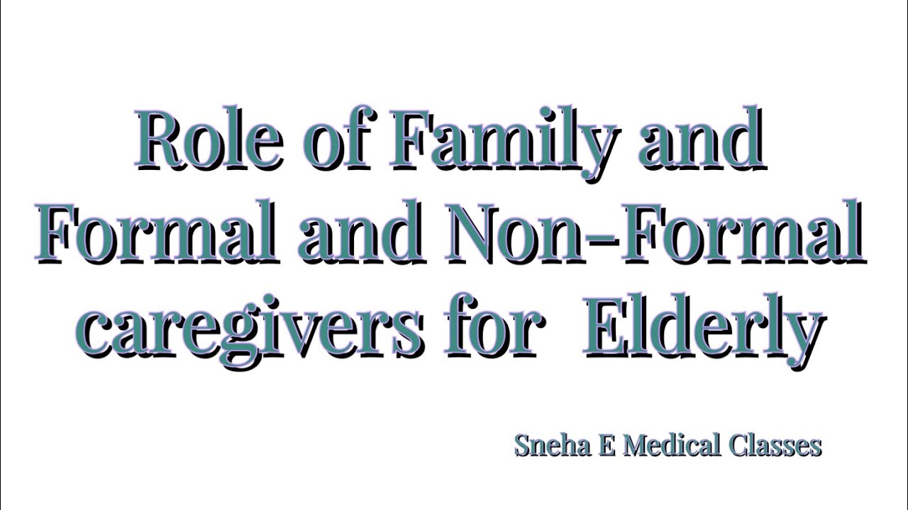 Role of family and formal and non-formal caregivers in Elderly Care ...