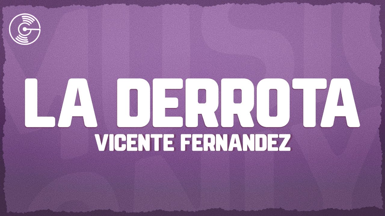 Vicente Fernández - La Derrota (Letra/Lyrics) - YouTube