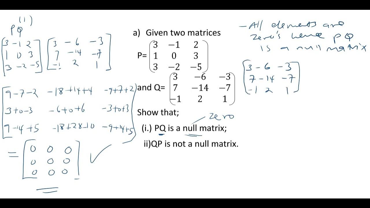 16. Given two matrices P and Q Show that;(i.) PQ is a null matrix; ii ...