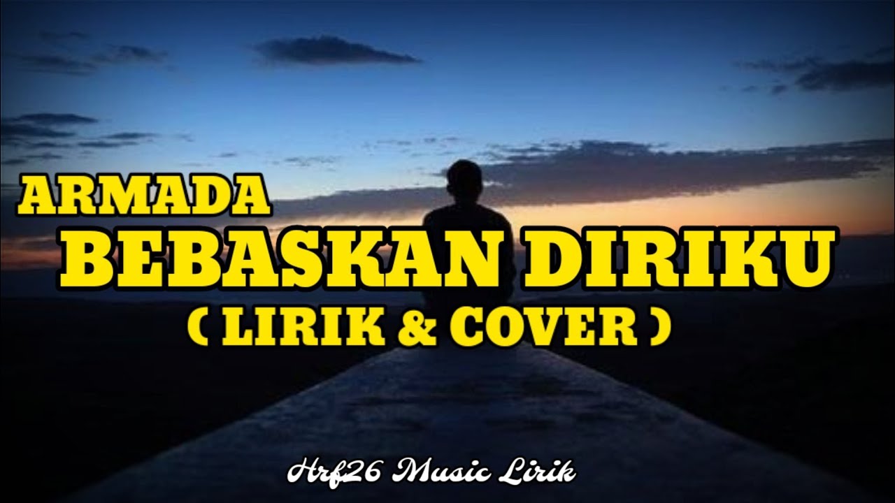 ARMADA - BEBASKAN DIRIKU || LIRIK LAGU ( Hrf26 Music Lirik ) - YouTube