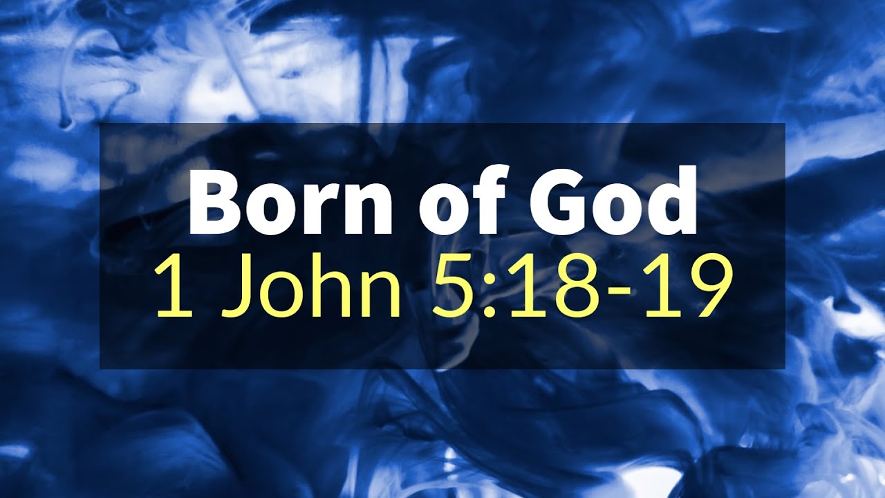Born Of God 1 John 5 18 19 YouTube