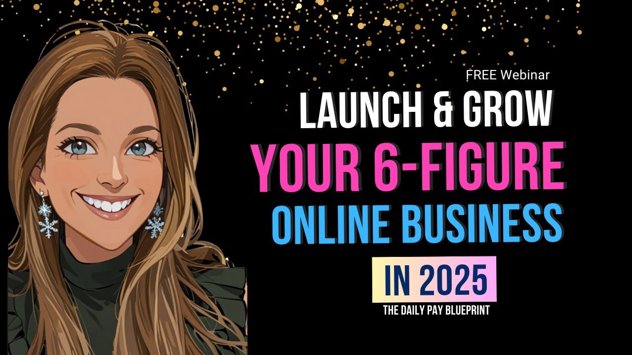 FREE WEBINAR: Launch & Grow a 6-Figure Online Business in 2025: The ...