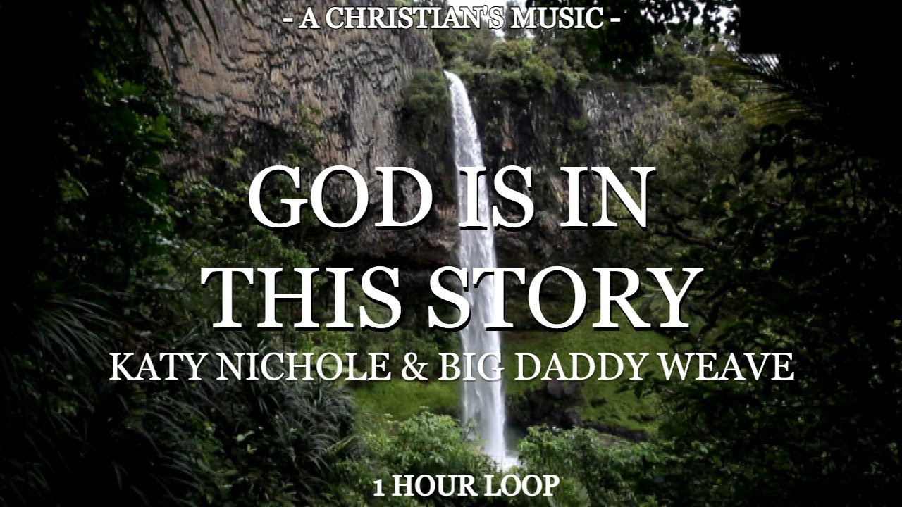 God Is In This Story - Katy NIchole & Big Daddy Weave | 1 HOUR LOOP ...