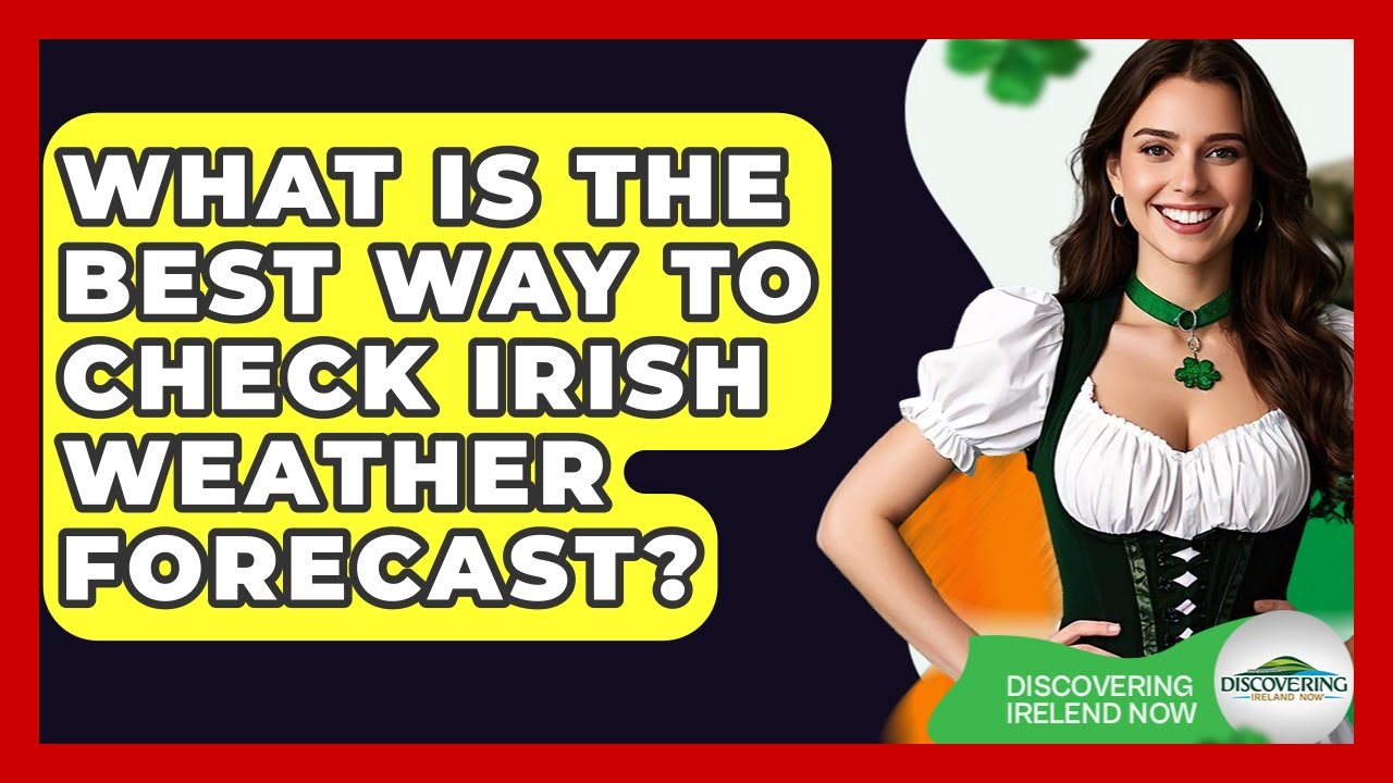 What Is The Best Way To Check Irish Weather Forecast? - Discovering ...