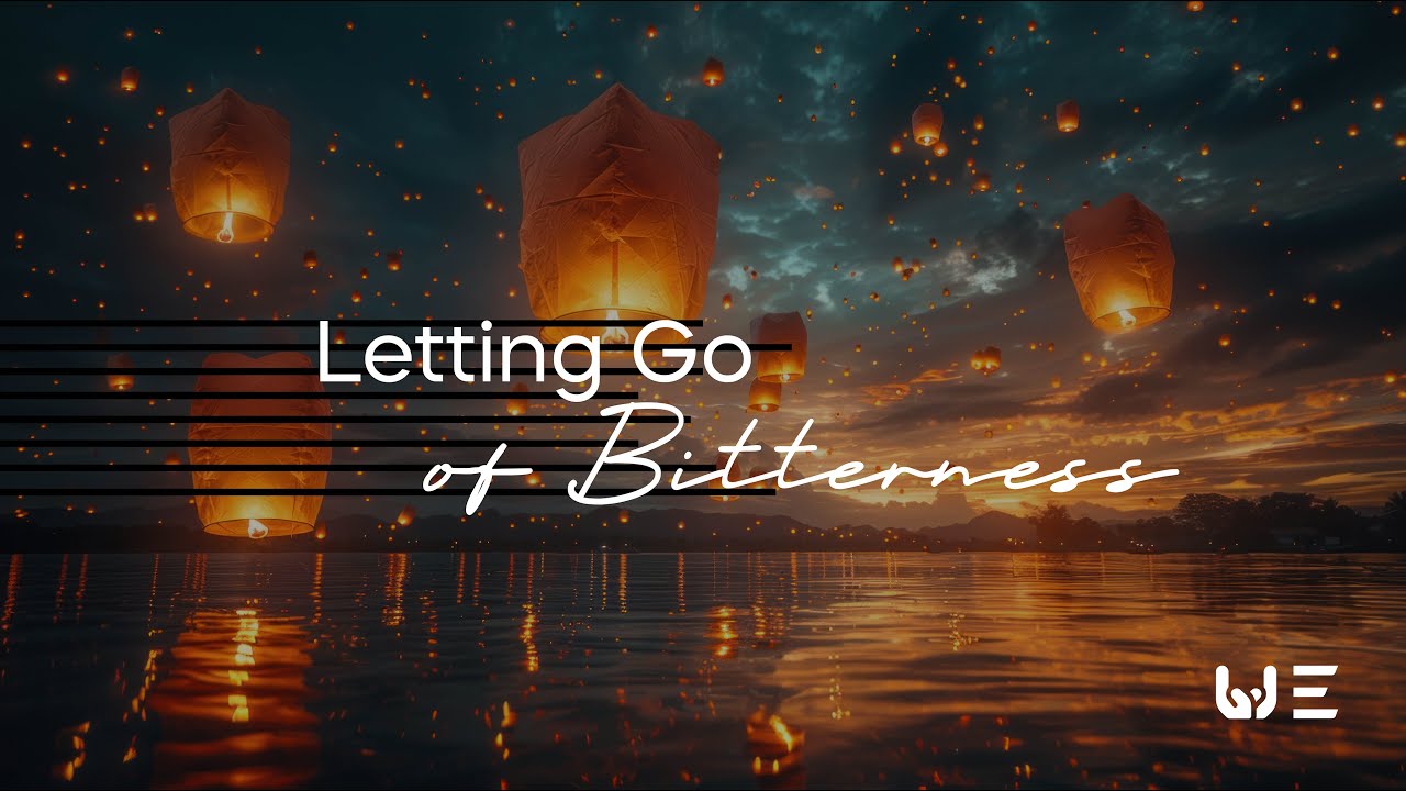 Letting Go of Bitterness - YouTube