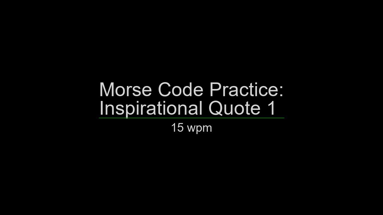 Morse Code Practice: 15 wpm Inspirational Quote 1 - YouTube