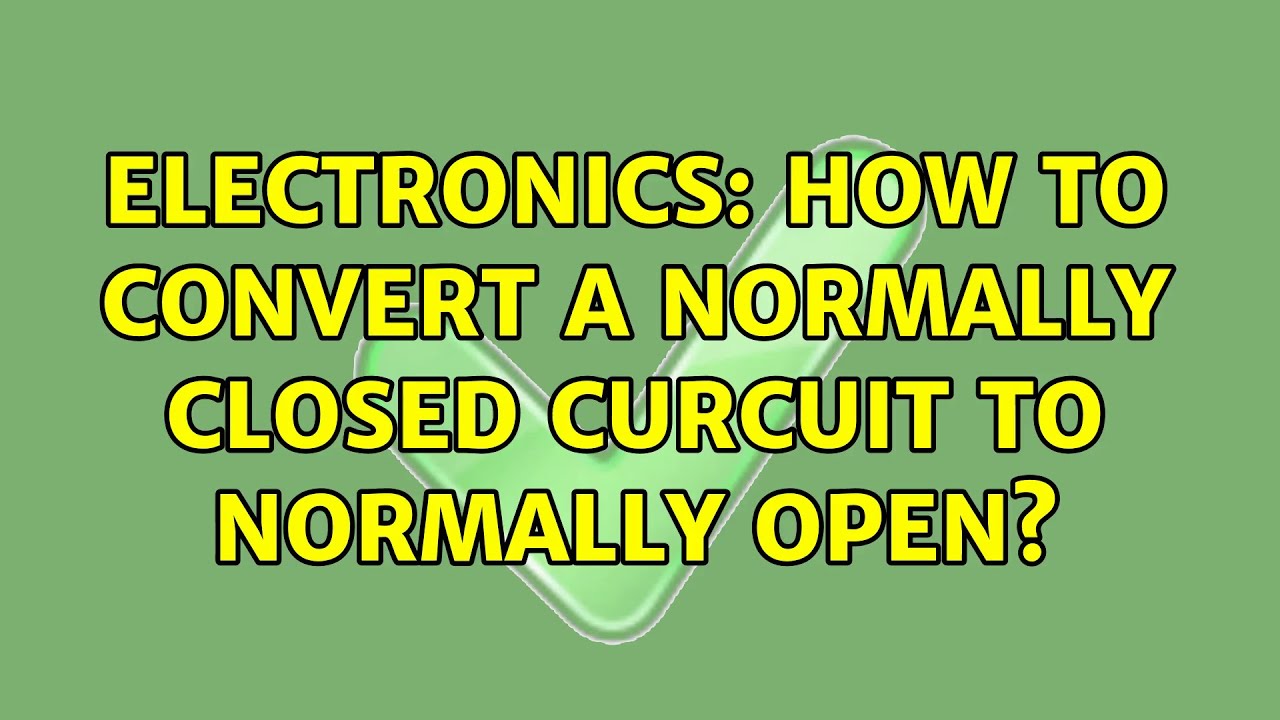 Electronics: How to convert a normally closed curcuit to normally open ...