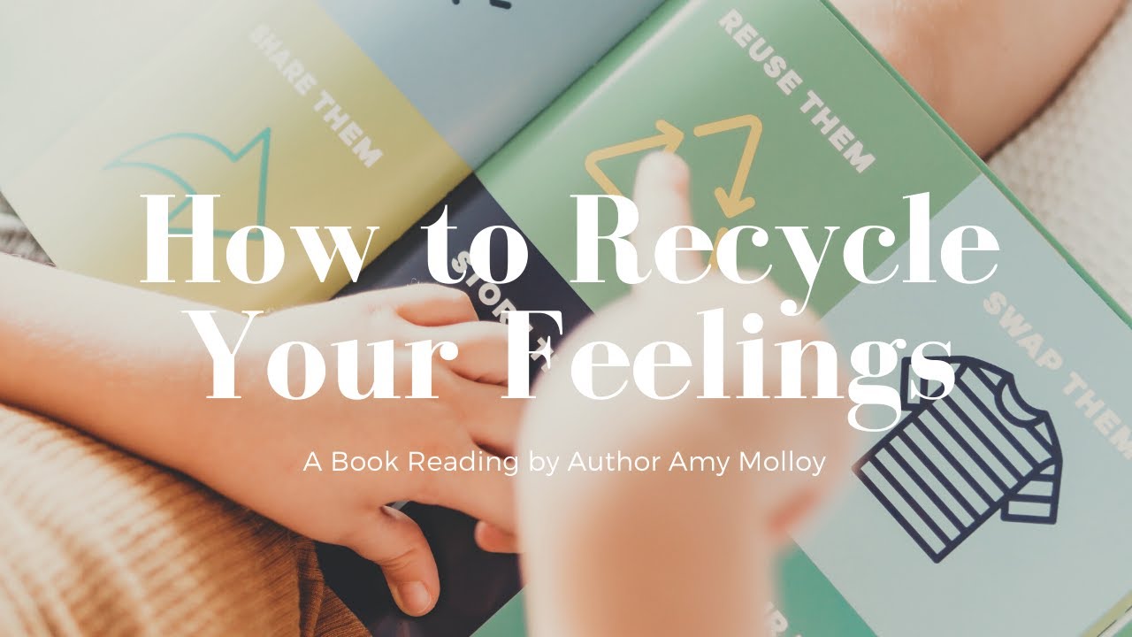 HOW TO RECYCLE YOUR FEELINGS: A Children's Book Reading by Author Amy ...