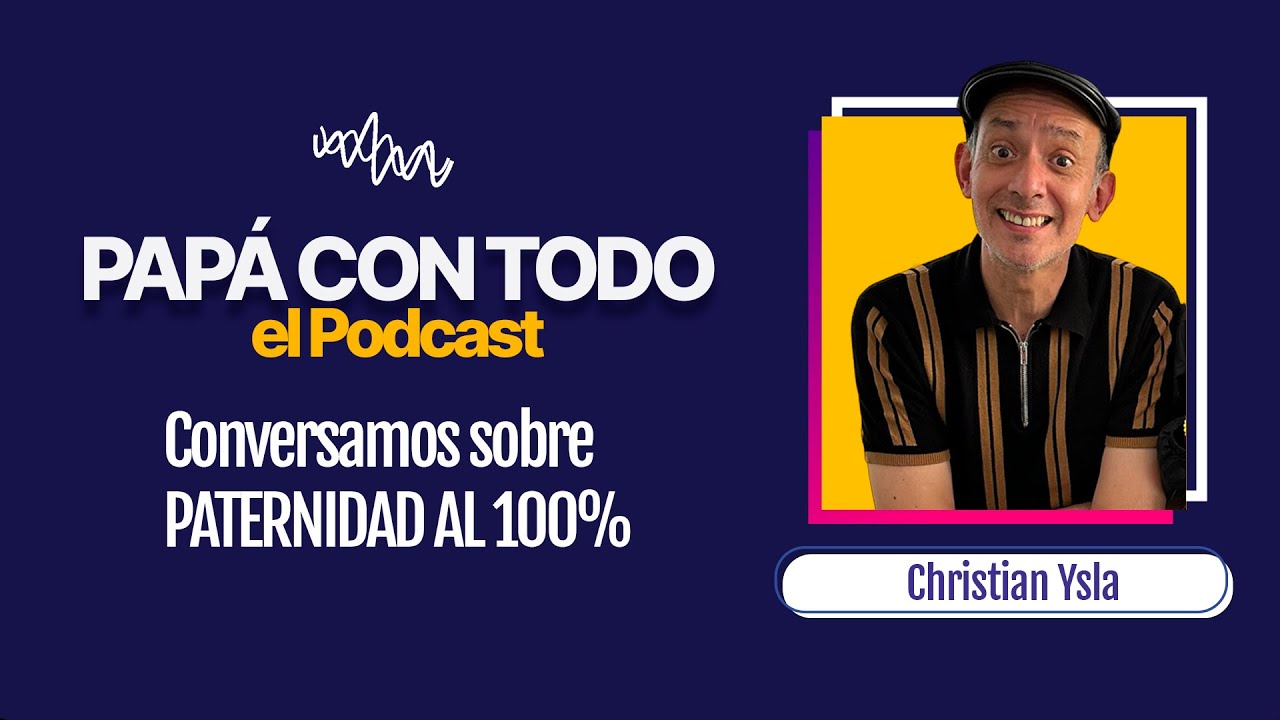 Papá con Todo Paternidad al 100% con Christian Ysla - YouTube