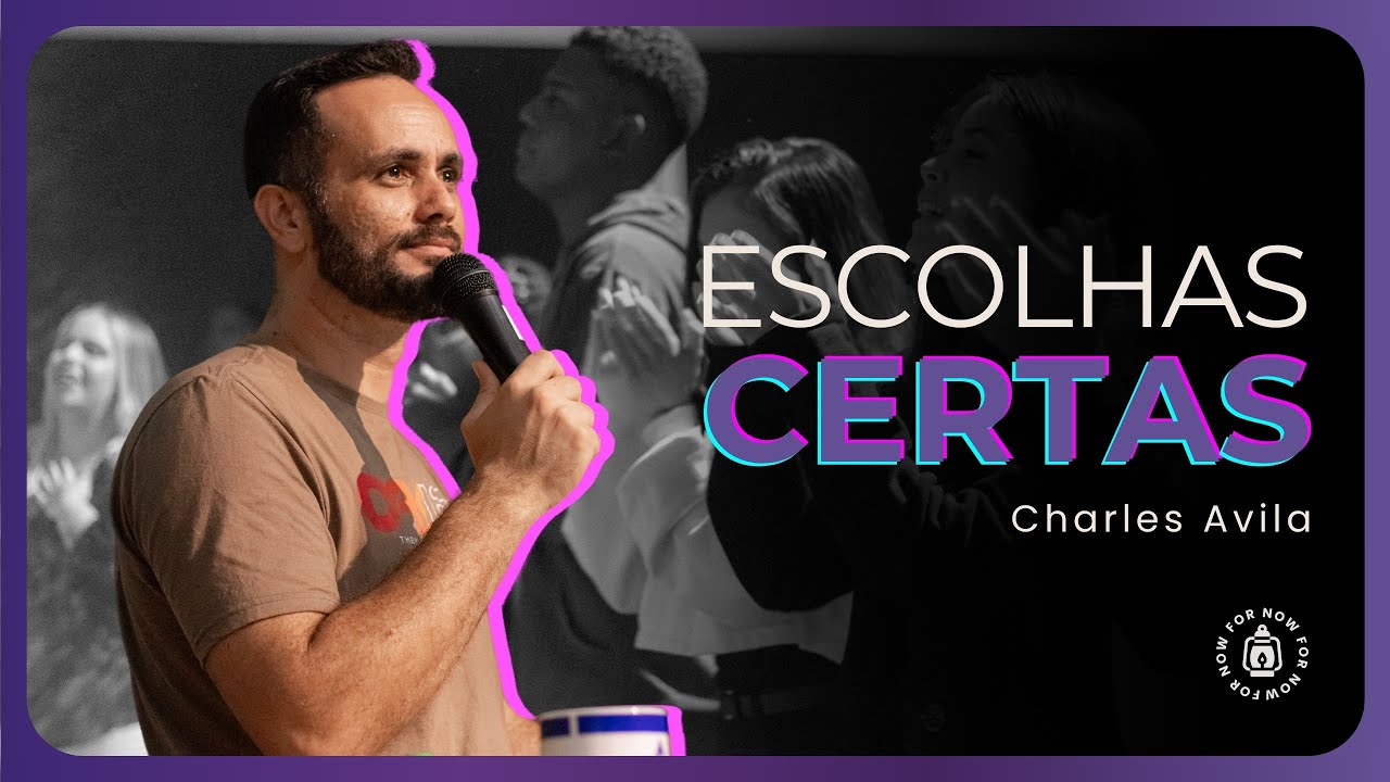 Faça escolhas certas | Pr. Charles Avila - FOR NOW ABRIL - YouTube