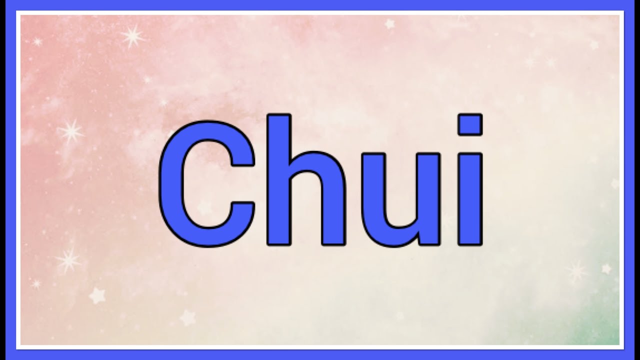 Chui | Name Origin Meaning - YouTube