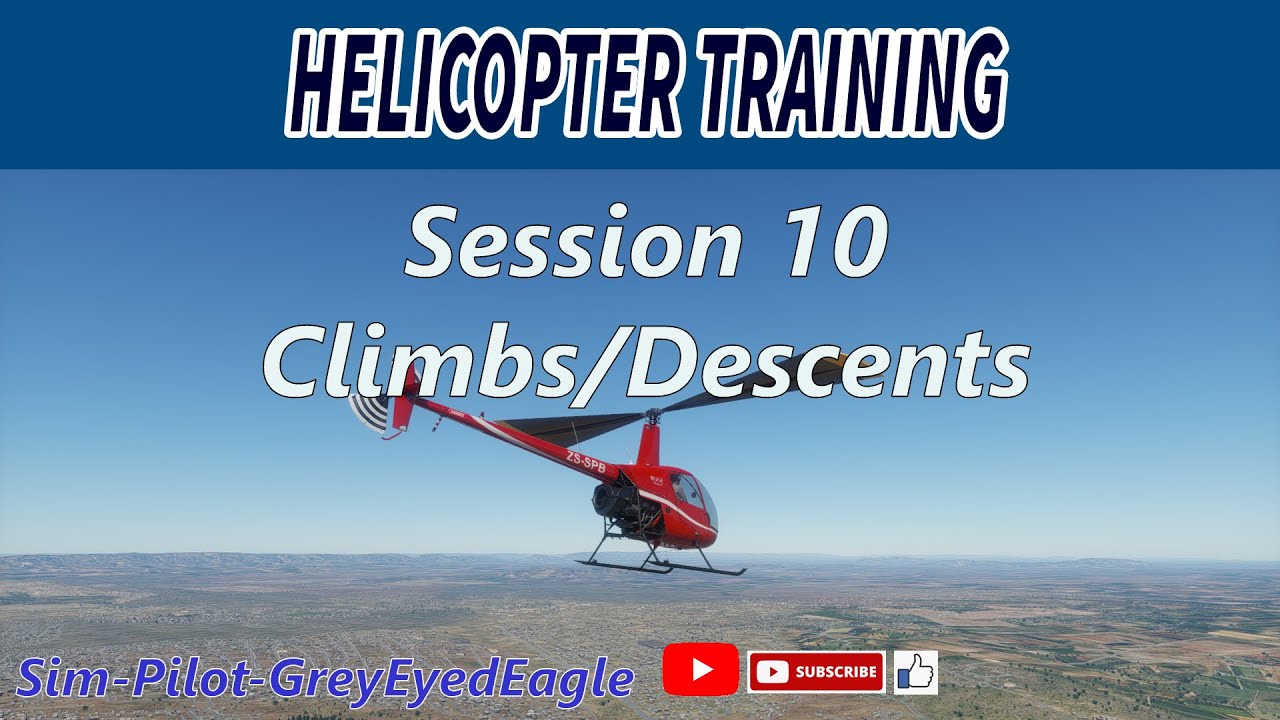 Helicopter Training. Session 10: Climbs/Descents. Desktop Helicopter ...